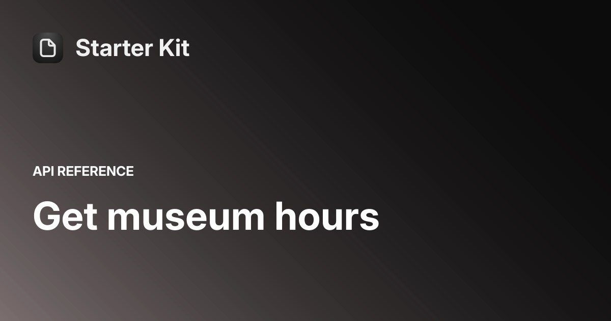 Get museum hours | Starter Kit